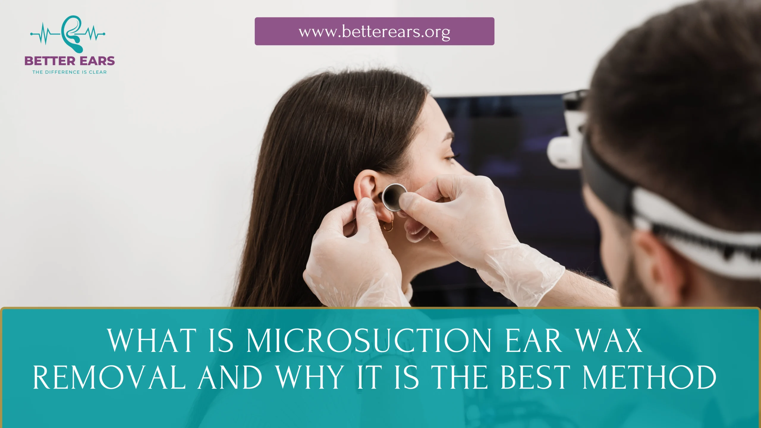 What Is Microsuction Ear Wax Removal and Why Is It Best? - Better Ears