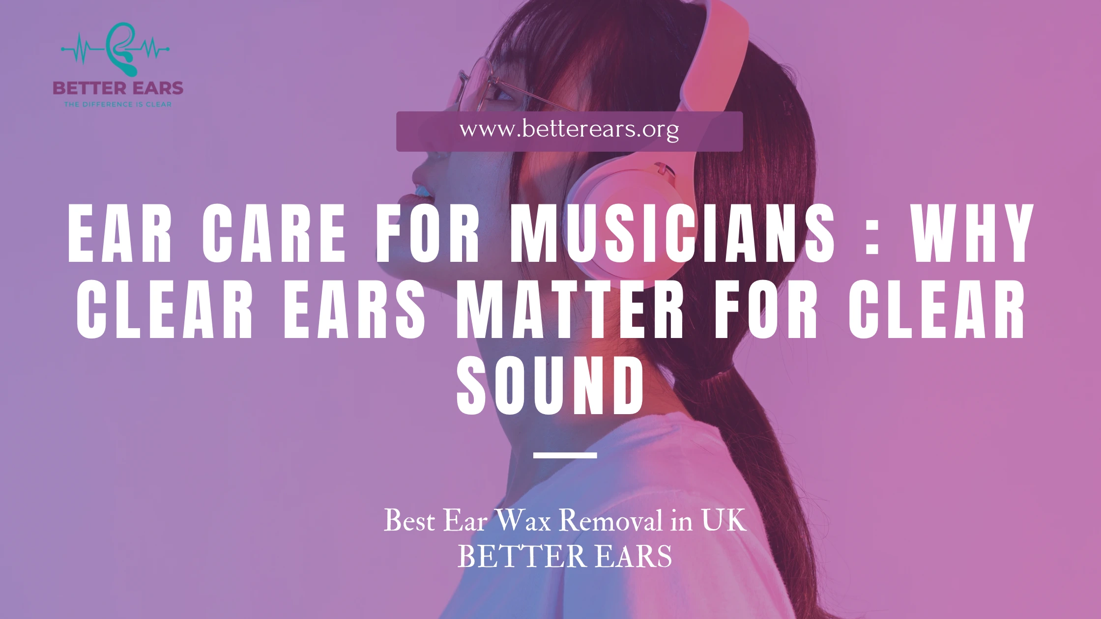 Ear Care for Musicians : Why Clear Ears Matter for Clear Sound - Better ...