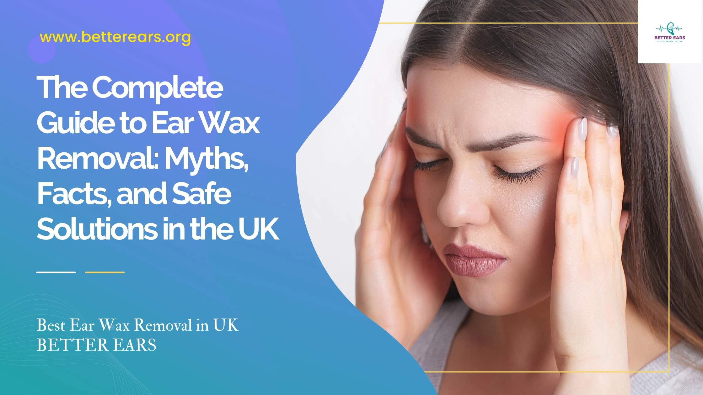 The Complete Guide to Ear Wax Removal UK: Facts & Solutions - Better Ears